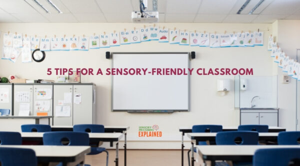 5-Tips-sensory-friendly classroom-FB - Sensory Processing Explained