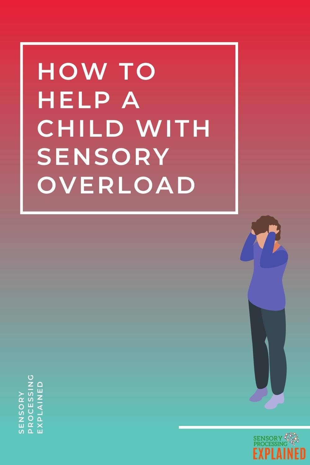 How to Help a Child with Sensory Overload - Sensory Processing Explained