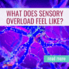 What Does Sensory Overload Feel Like?